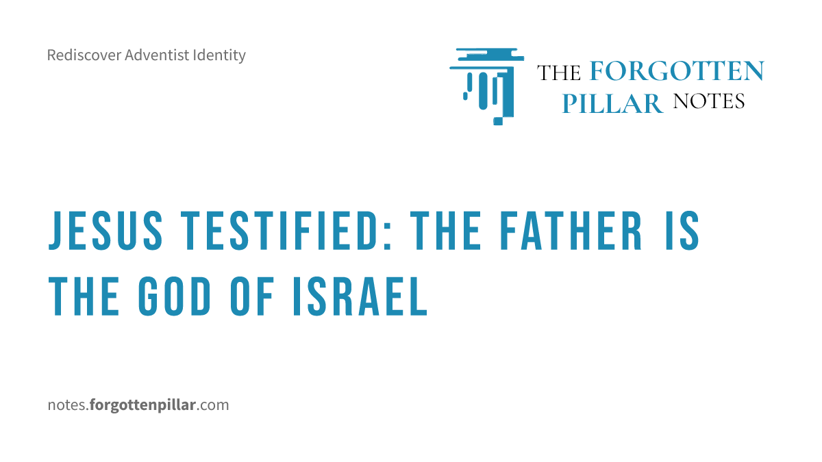 Jesus Testified: The Father is the God of Israel | The Forgotten Pillar ...