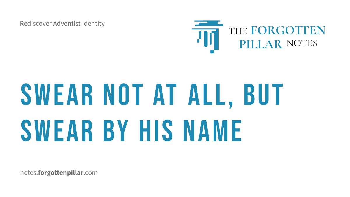 Swear Not At All, but Swear By His Name | The Forgotten Pillar Notes